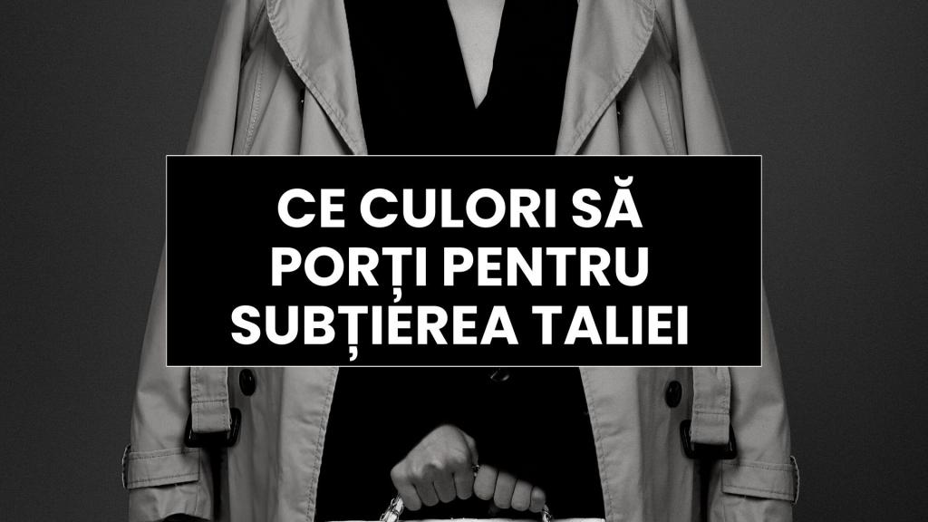 Ce culori să porți pentru subțierea taliei | Răsunetul